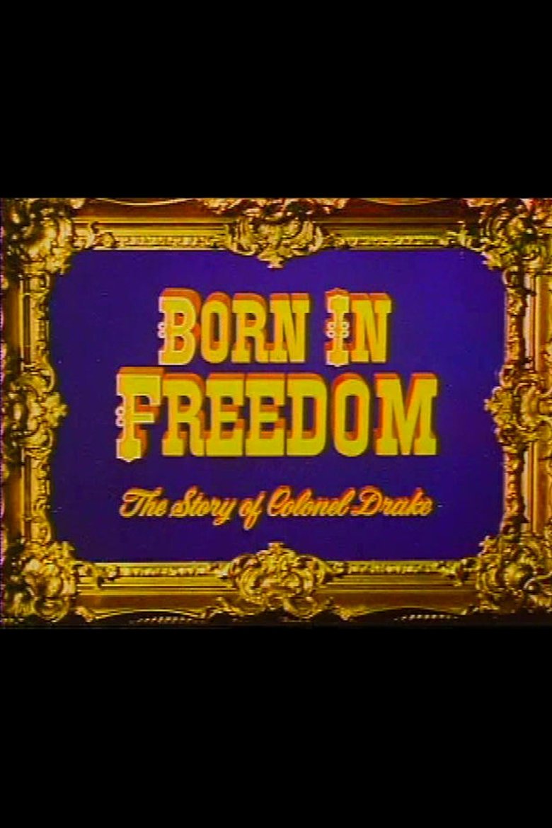 Born in Freedom: The Story of Colonel Drake - Рейтинги, отзывы, дата ...